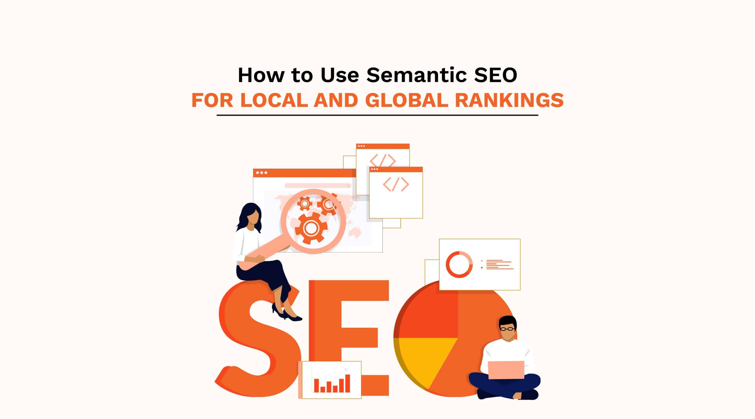 How to Use Semantic SEO For Local and Global Rankings